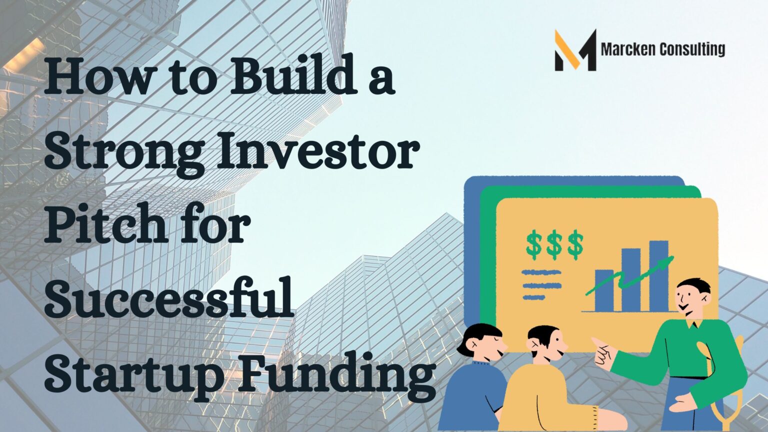 6 Steps to Build a Strong Investor Pitch | Marcken Cpnsulting